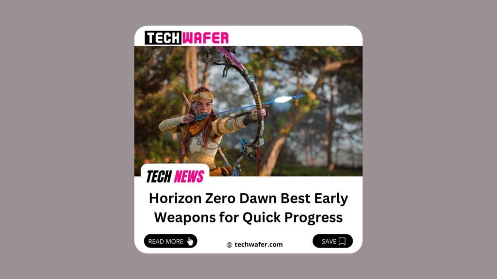 Horizon Zero Dawn Best Early Weapons for Quick Progress - TechWafer