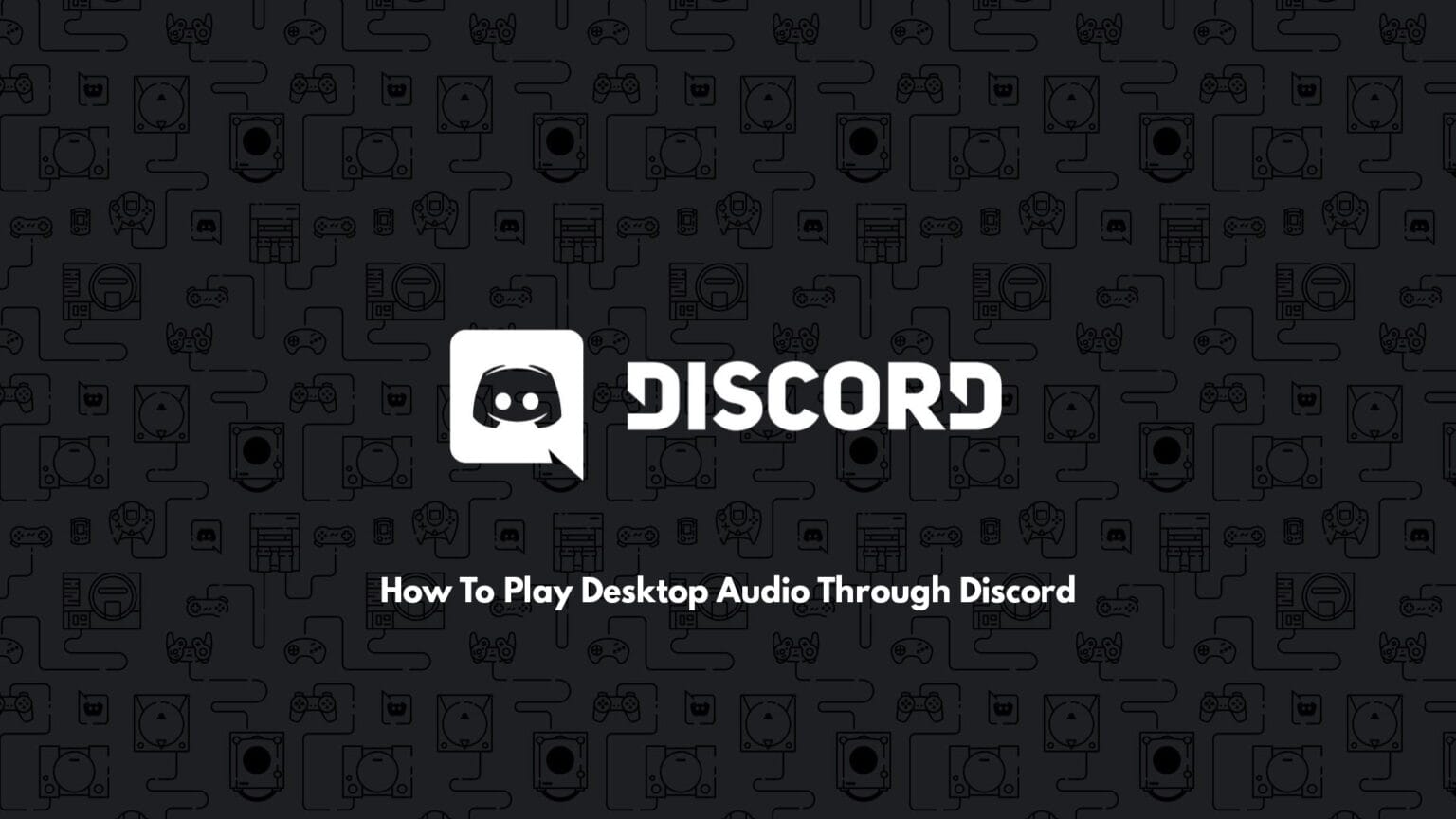 How To Play Desktop Audio Through Discord - TechWafer